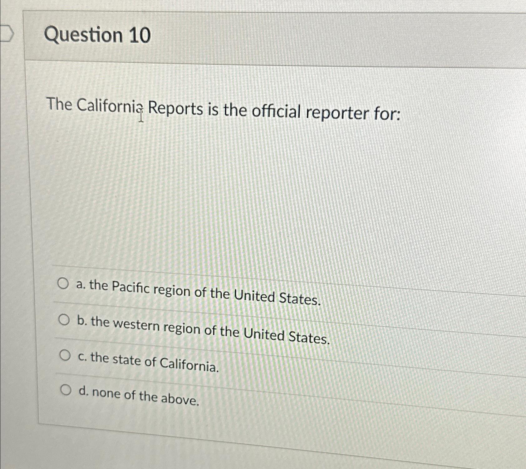 Solved Question 10The California Reports is the official | Chegg.com