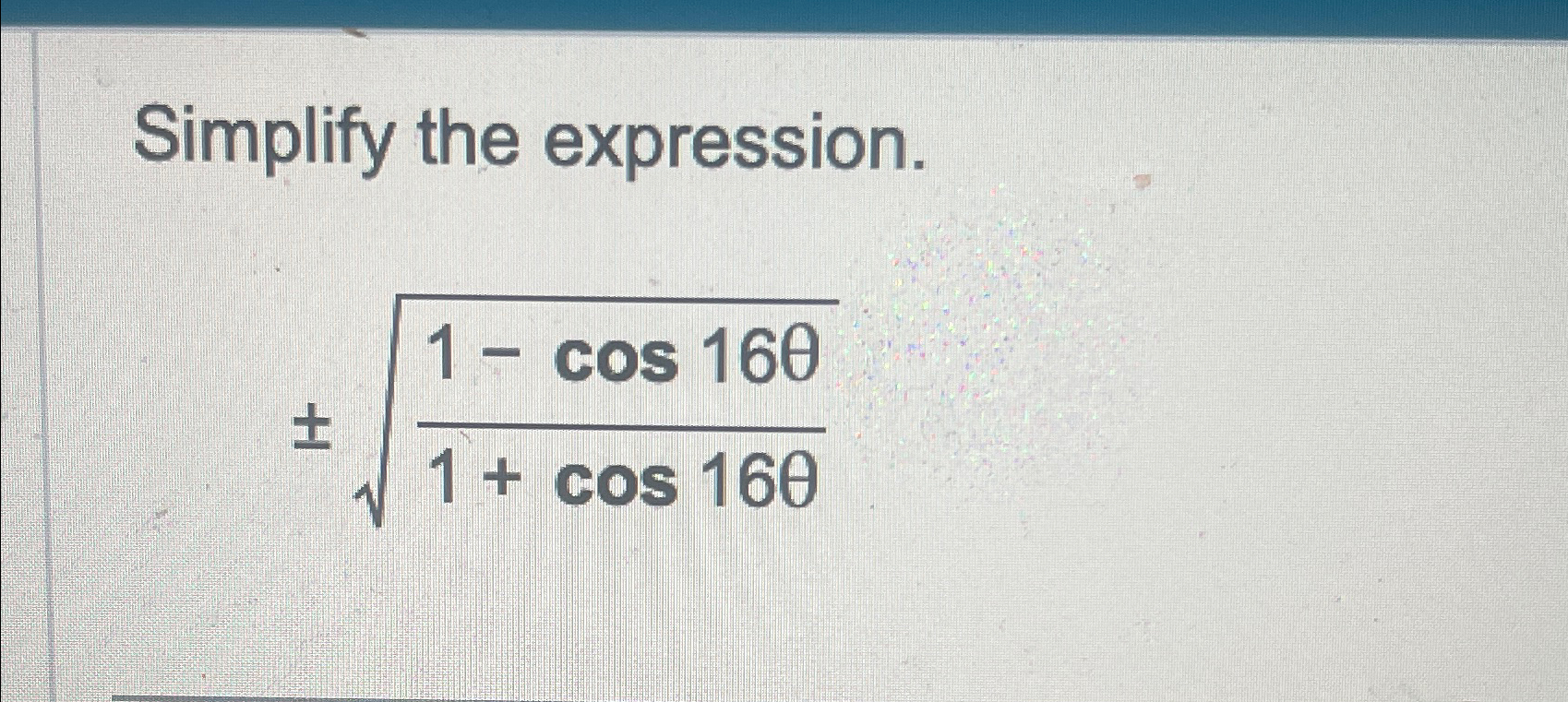 Simplify the expression.+-1-cos16θ1+cos16θ2 | Chegg.com
