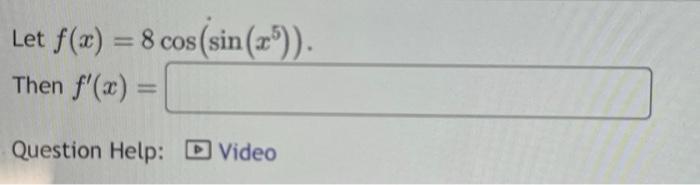 Solved f(x)=8cos(sin(x5))f′(x)= | Chegg.com