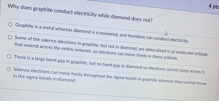 Solved Why does graphite conduct electricity while diamond | Chegg.com