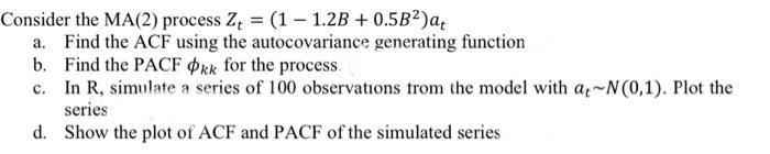 Solved Consider the MA(2) process 2+ = (1 - 1.2B + 0.5B2)a | Chegg.com