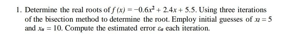 Solved 1. Determine the real roots of f(x)=−0.6x2+2.4x+5.5. | Chegg.com