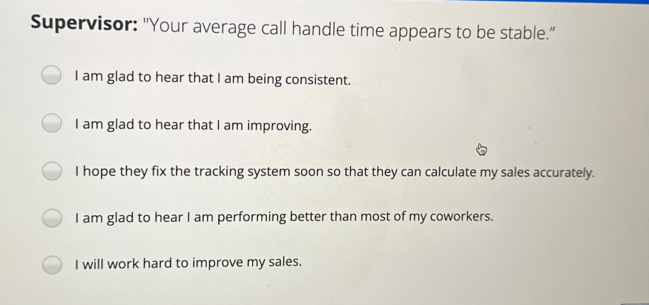 Solved Supervisor: "Your average call handle time appears to | Chegg.com
