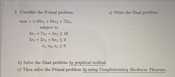 Solved 2. Consider the Primal problem. a) Write the Dual | Chegg.com