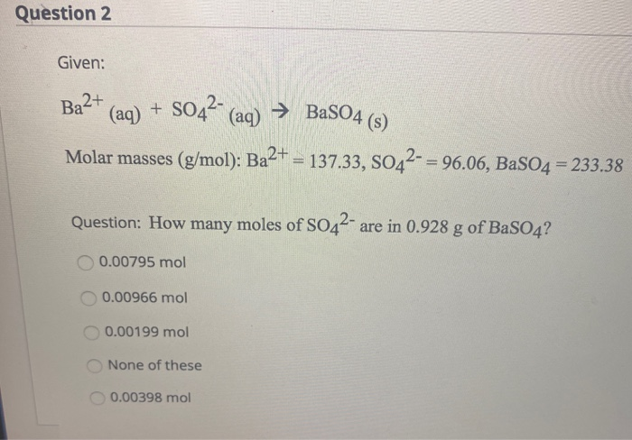 Solved Question 2 Given: Ba2+ (aq) + SO42- (aq) → BaSO4 (s) | Chegg.com