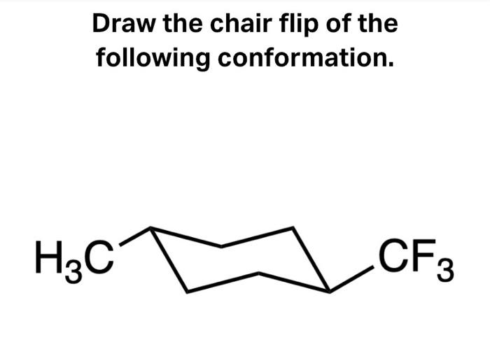 Solved Draw the chair flip of the following conformation. | Chegg.com