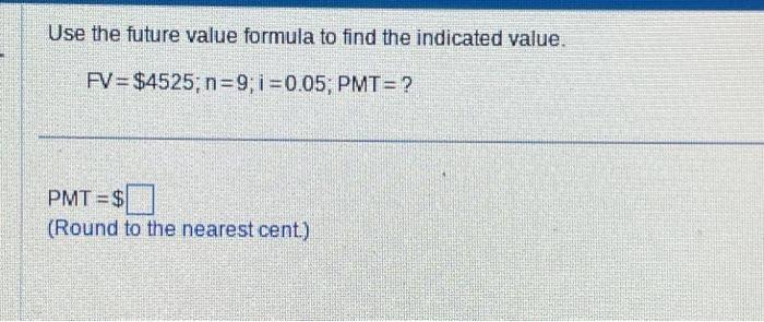 Solved Use the future value formula to find the indicated | Chegg.com