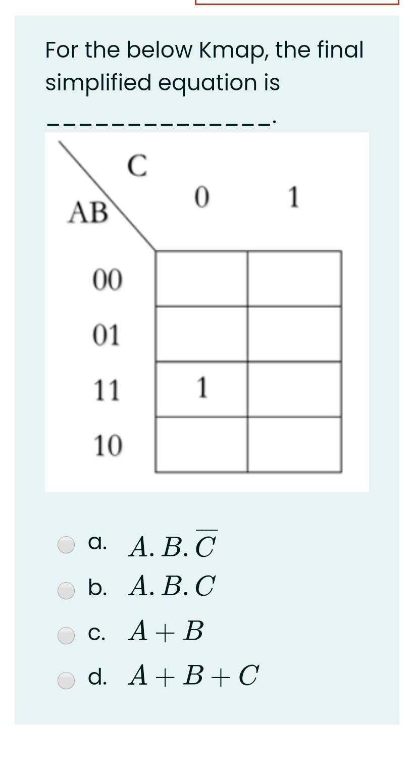 Solved For the below Kmap, the final simplified equation is | Chegg.com