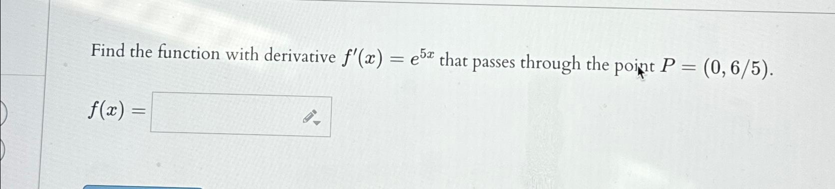 Solved Find the function with derivative f'(x)=e5x ﻿that | Chegg.com