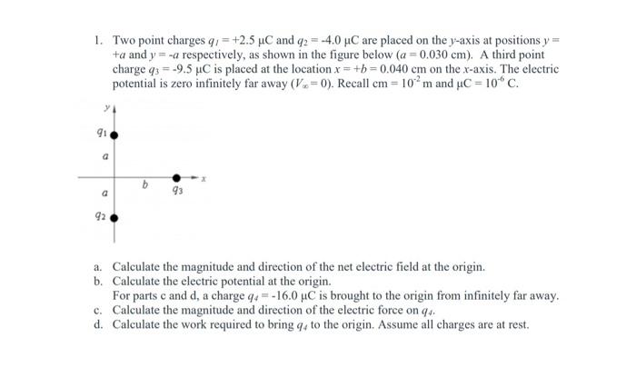 Solved 1. Two point charges q1=+2.5μC and q2=−4.0μC are | Chegg.com