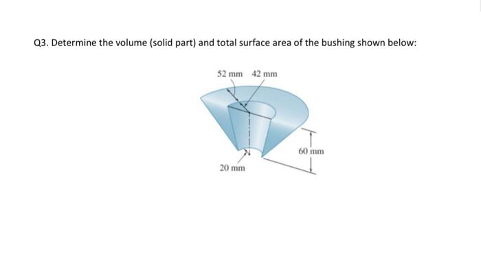Solved Q3. Determine the volume (solid part) and total | Chegg.com