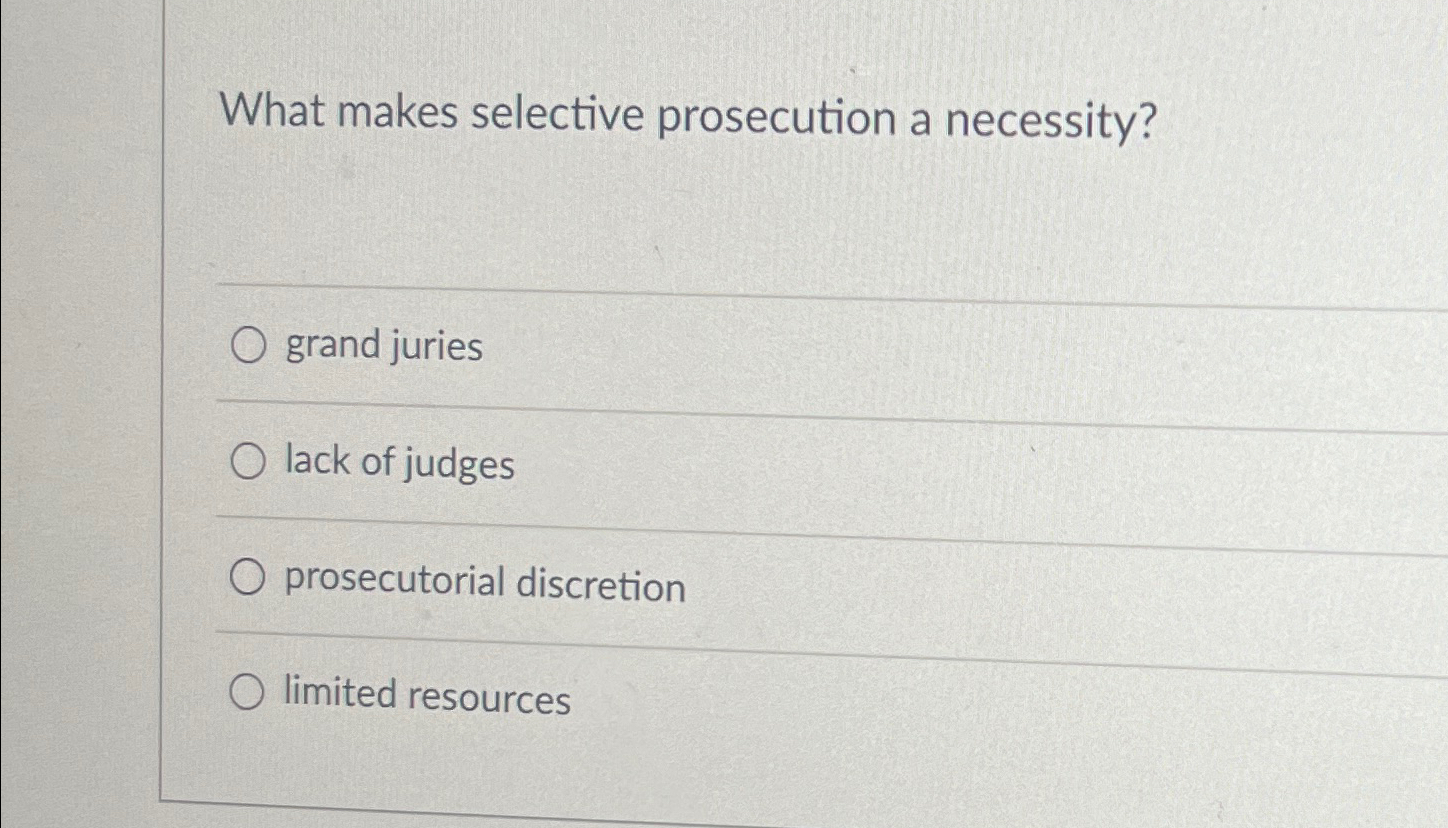 Solved What makes selective prosecution a necessity?grand | Chegg.com