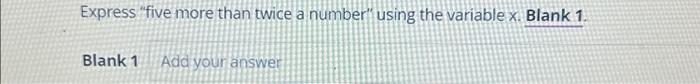 Solved Express "five more than twice a number" using the | Chegg.com