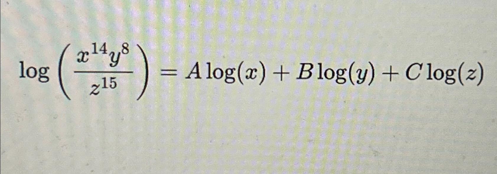 Solved log(x14y8z15)=Alog(x)+Blog(y)+Clog(z) | Chegg.com