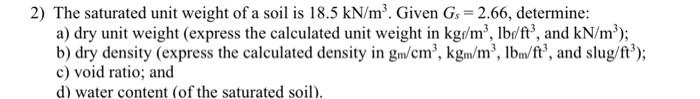 Solved 2) The saturated unit weight of a soil is 18.5kN/m3. | Chegg.com