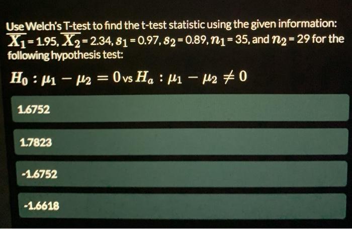 Solved Use Welch's T-test to find the t-test statistic using | Chegg.com