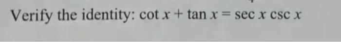 Solved Verify the identity: cot x + tan x = sec x csc x | Chegg.com