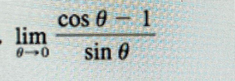 Solved limθ→0cosθ-1sinθ | Chegg.com