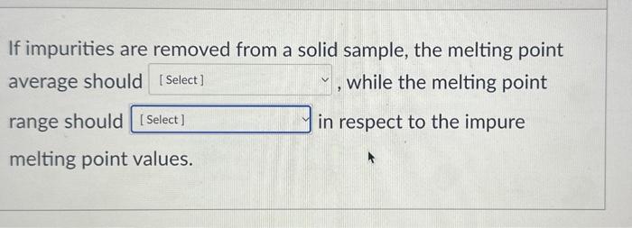 Solved If impurities are removed from a solid sample, the | Chegg.com