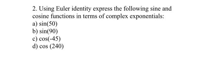 Solved 2. Using Euler identity express the following sine | Chegg.com
