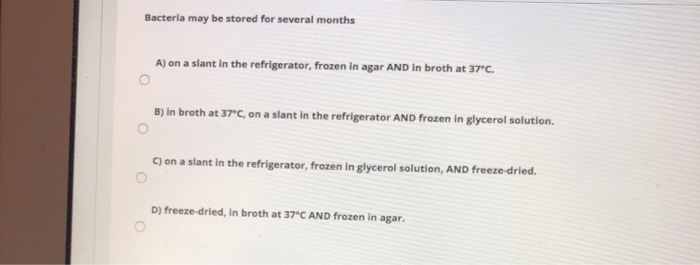 Solved Bacteria may be stored for several months A) on a | Chegg.com