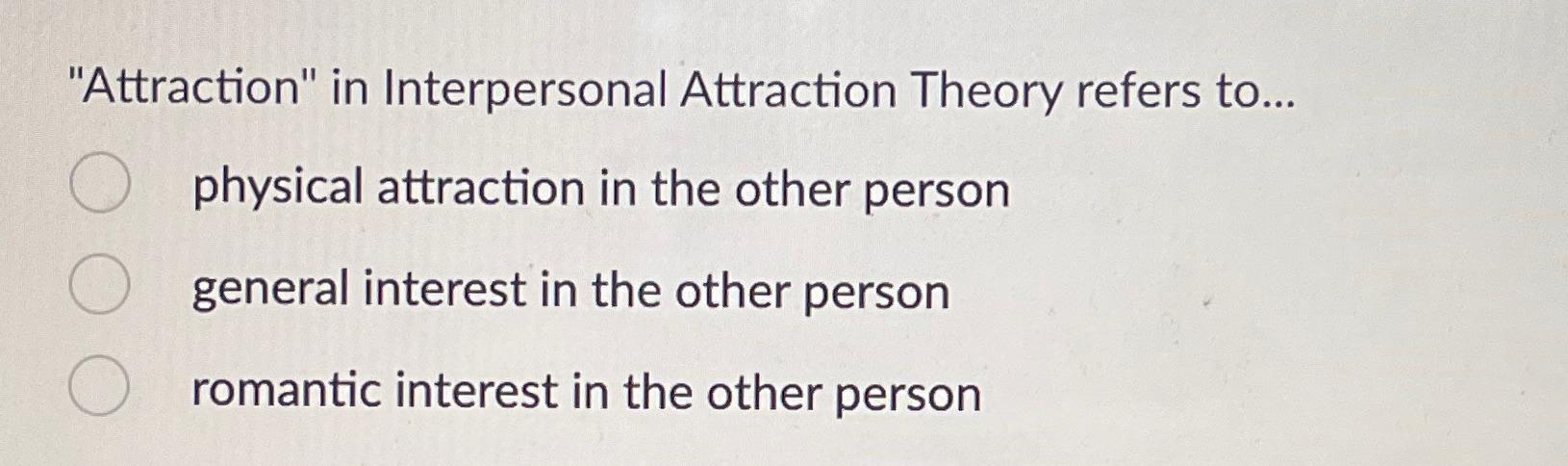 Solved "Attraction" in Interpersonal Attraction Theory | Chegg.com