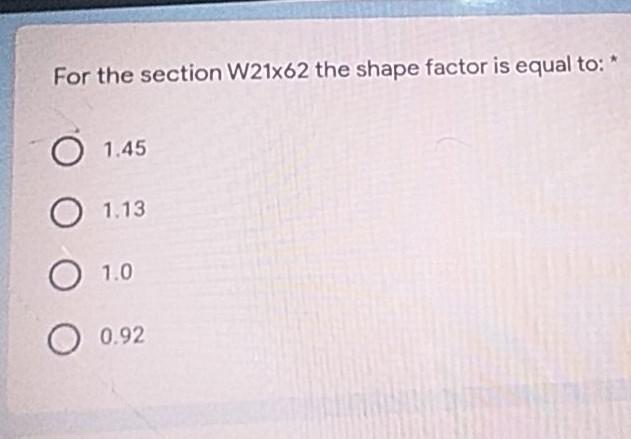 Solved For the section W21x62 the shape factor is equal to: | Chegg.com