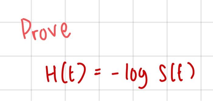 Solved Prove H(t)=−logS(t) | Chegg.com