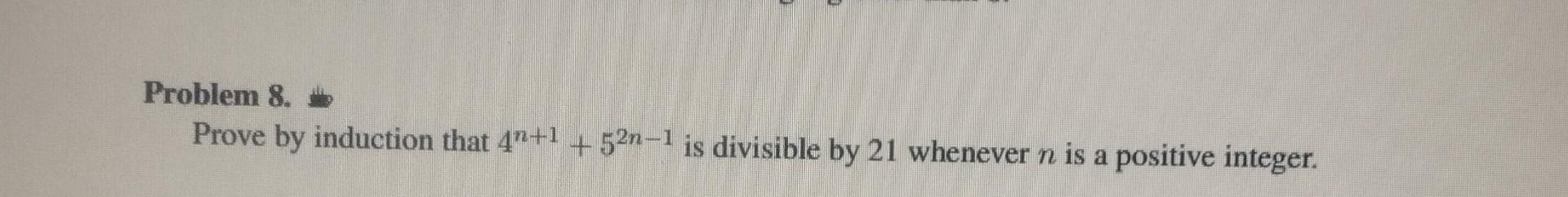 Solved Problem 8. Prove by induction that 4n+1+52n−1 is | Chegg.com