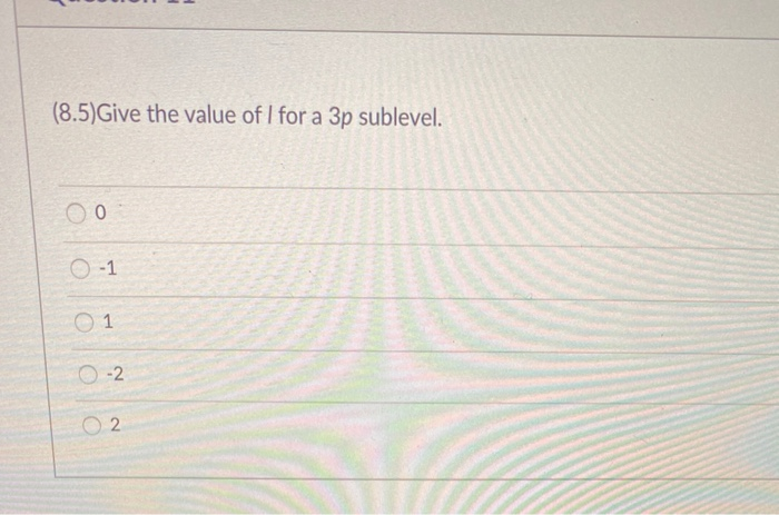 Solved (8.5)Identify the correct values for a 4f sublevel. O | Chegg.com