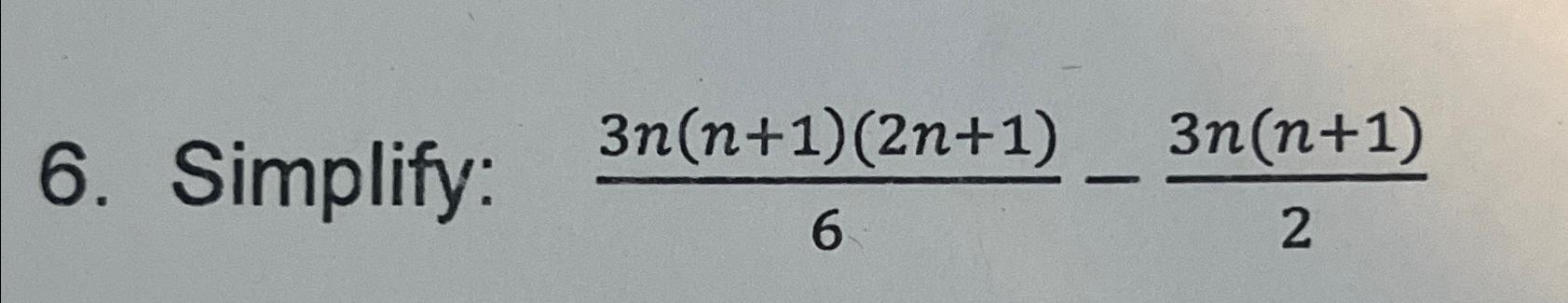 Solved Simplify: 3n(n+1)(2n+1)6-3n(n+1)2 | Chegg.com