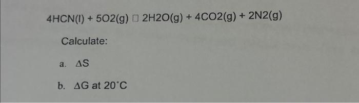 4HCN(l)+5O2( g) 2H2O(g)+4CO2( g)+2 N2( g) Calculate: | Chegg.com