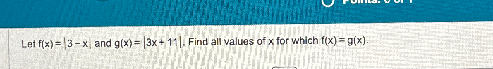 Solved Let f(x)=|3-x| ﻿and g(x)=|3x+11|. ﻿Find all values of | Chegg.com