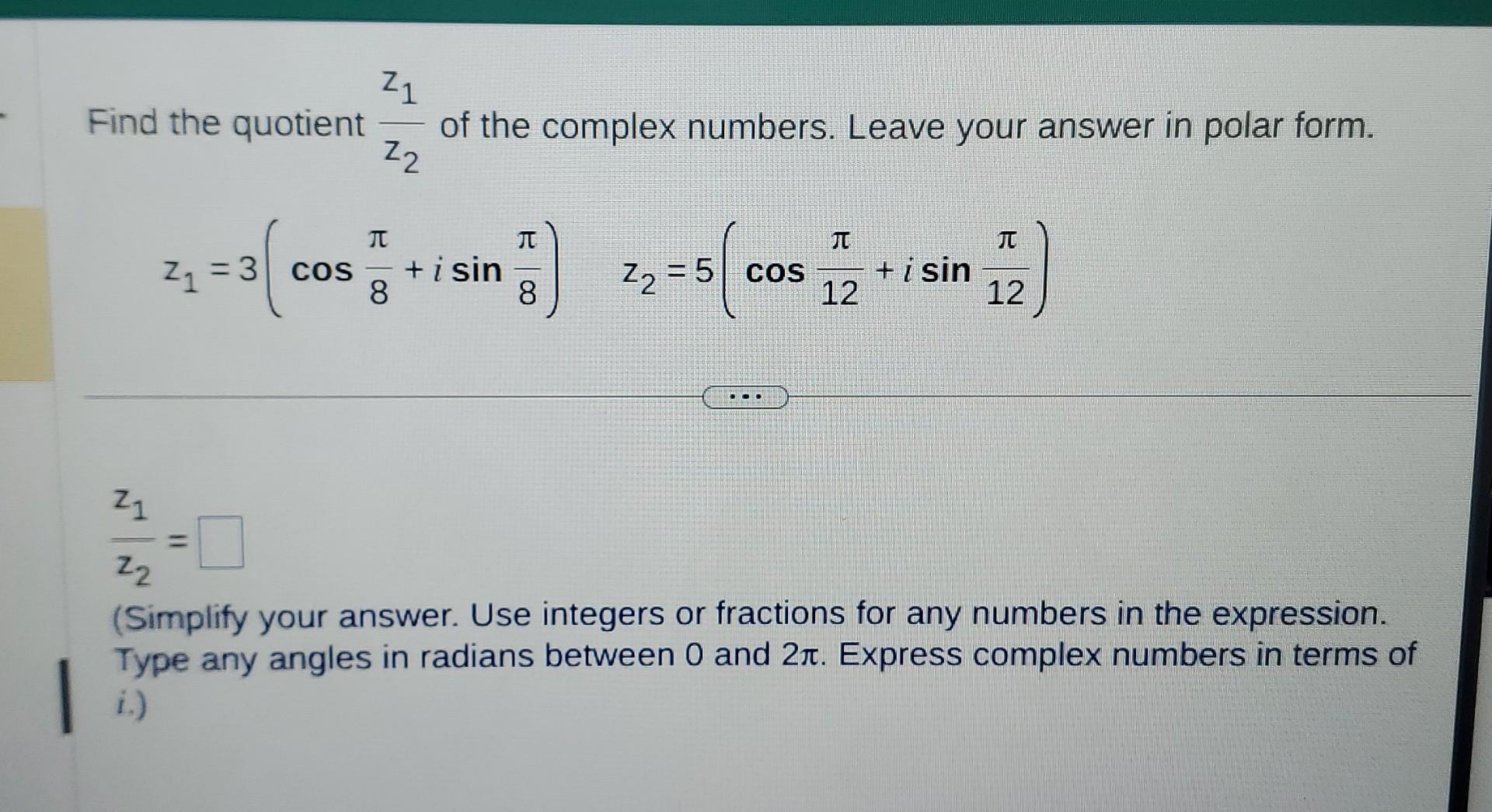 Solved Find the quotient z2z1 of the complex numbers. Leave | Chegg.com