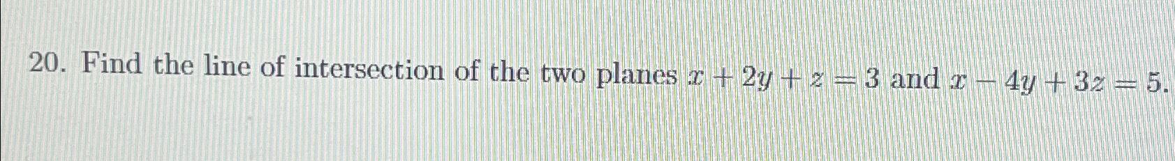 Solved Find the line of intersection of the two planes | Chegg.com