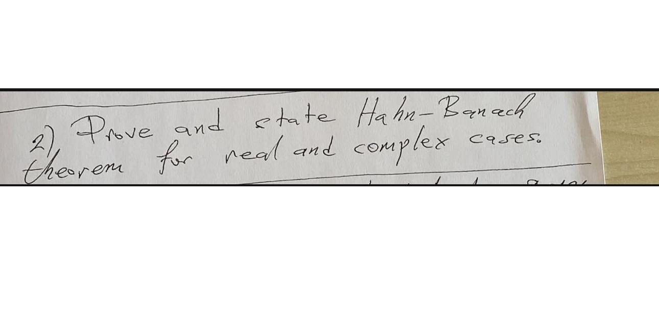 Solved Prove And State Hahn Banach Theorem For Real And