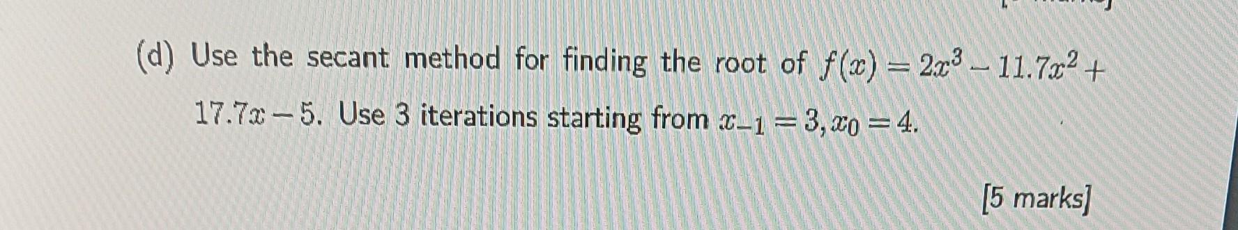Solved (d) Use the secant method for finding the root of | Chegg.com
