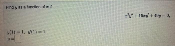 Solved Find y as a function of x if x?y' + 4xy – 28y=0, - | Chegg.com