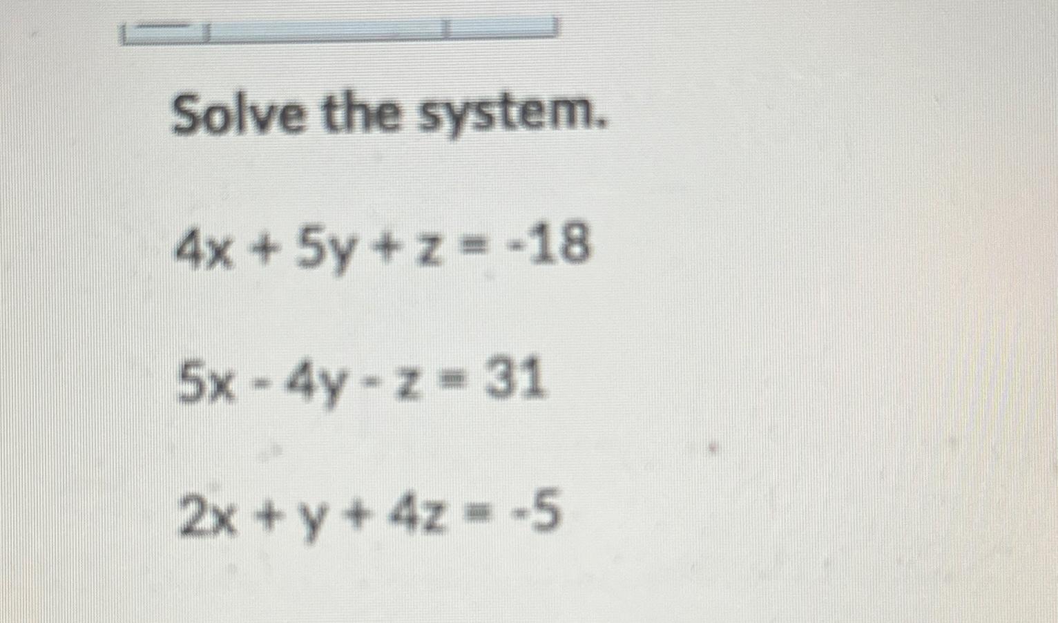 Solved Solve the system.4x+5y+z=-185x-4y-z=312x+y+4z=-5 | Chegg.com