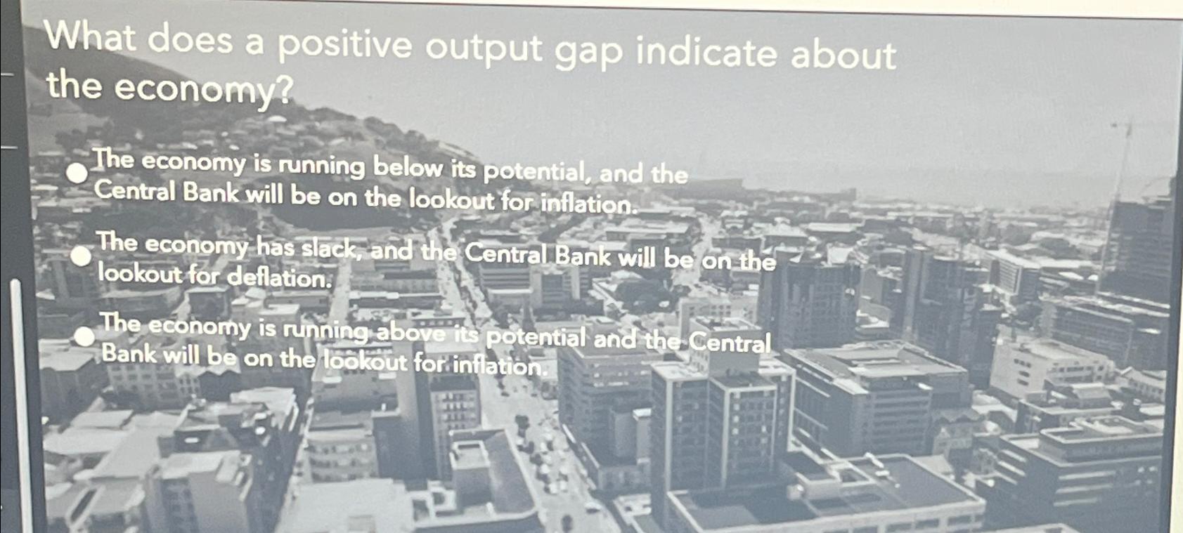 Solved What does a positive output gap indicate about the | Chegg.com