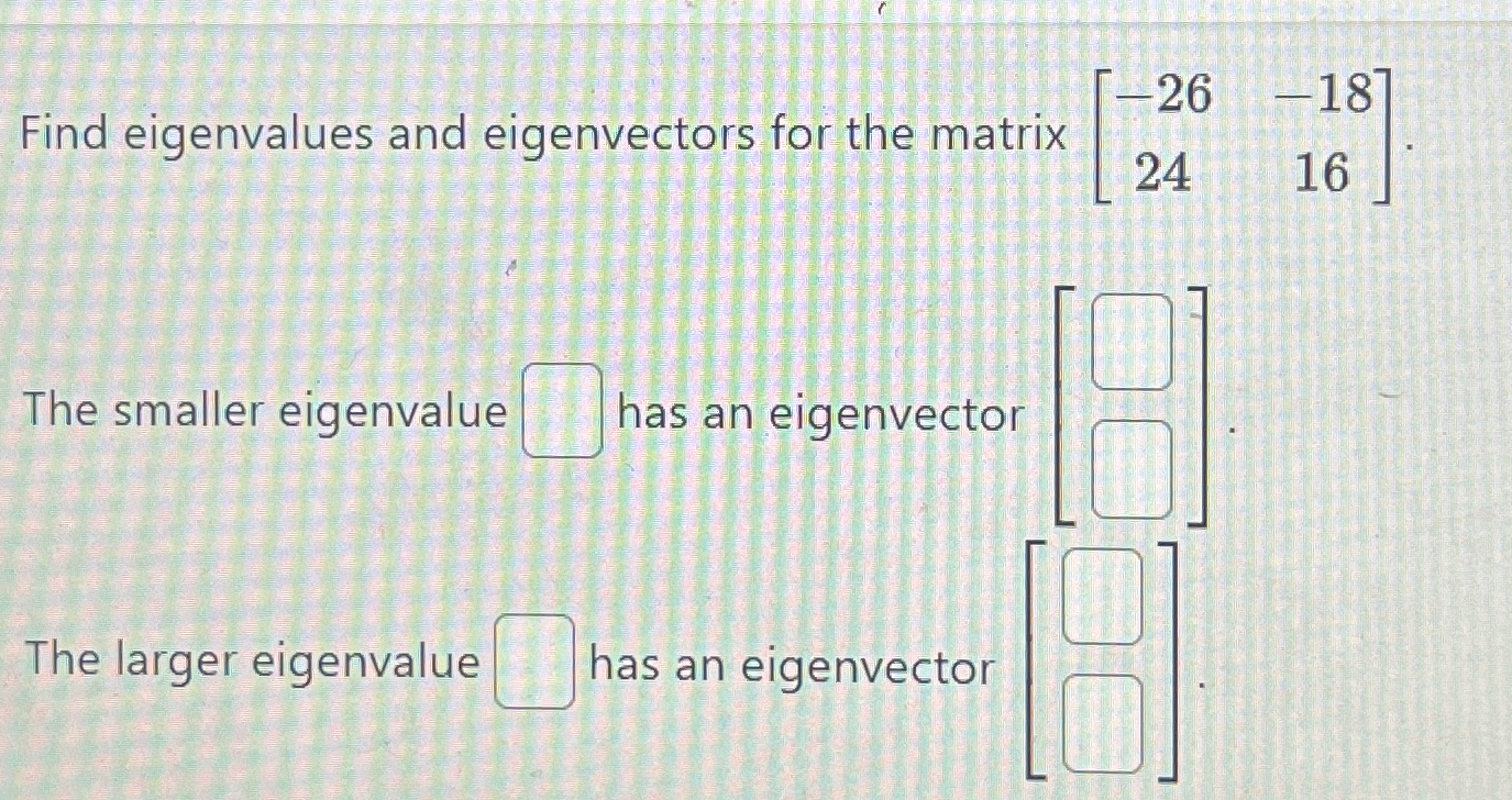 Solved Find eigenvalues and eigenvectors for the matrix | Chegg.com