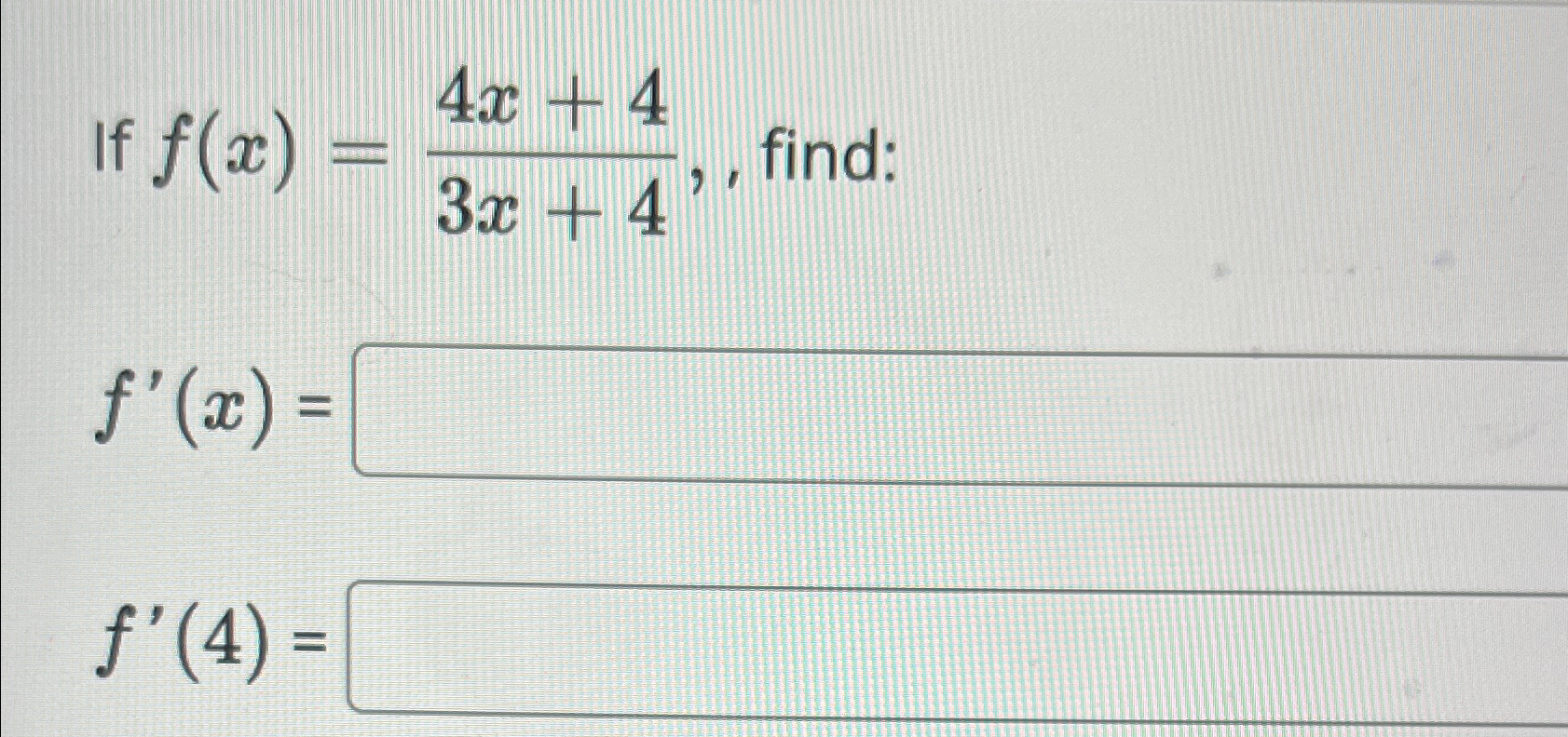 Solved If f(x)=4x+43x+4, ﻿find:f'(x)=f'(4)= | Chegg.com