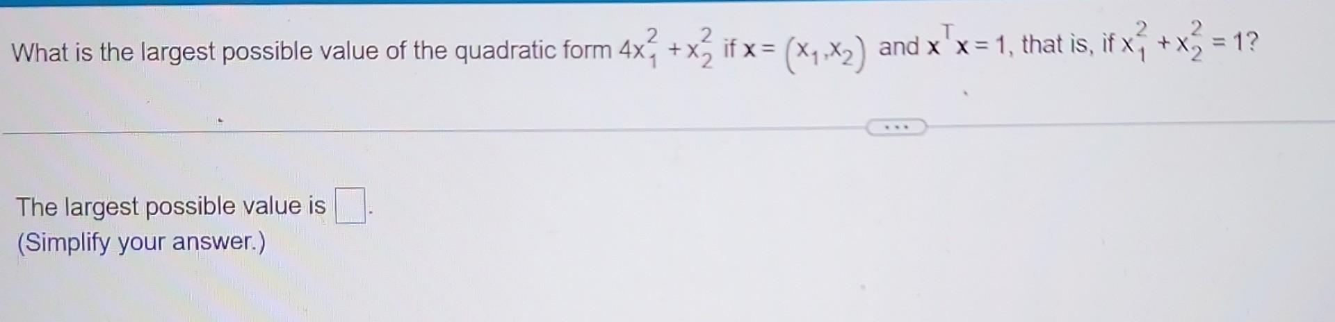 Solved T What is the largest possible value of the quadratic | Chegg.com