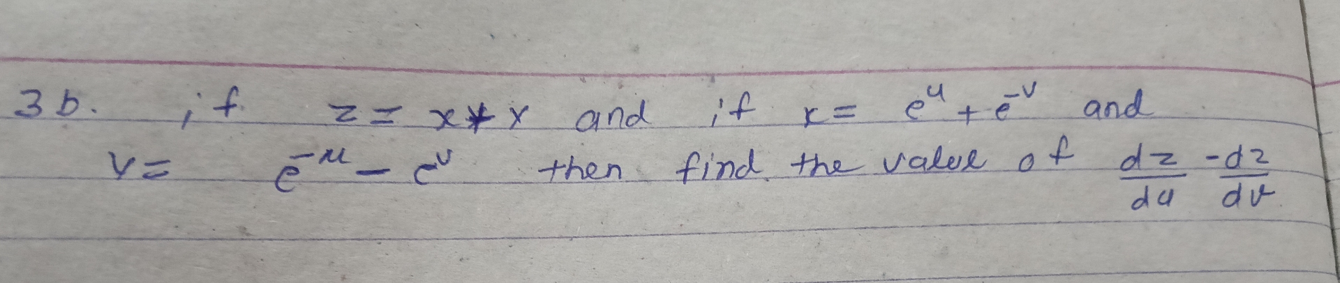 Solved 3b. ﻿if z=x**x ﻿and if x=eu+e-v ﻿and v=e-μ-ev ﻿then | Chegg.com