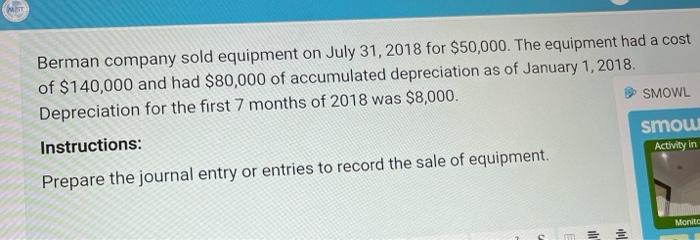 Solved Berman company sold equipment on July 31,2018 for | Chegg.com