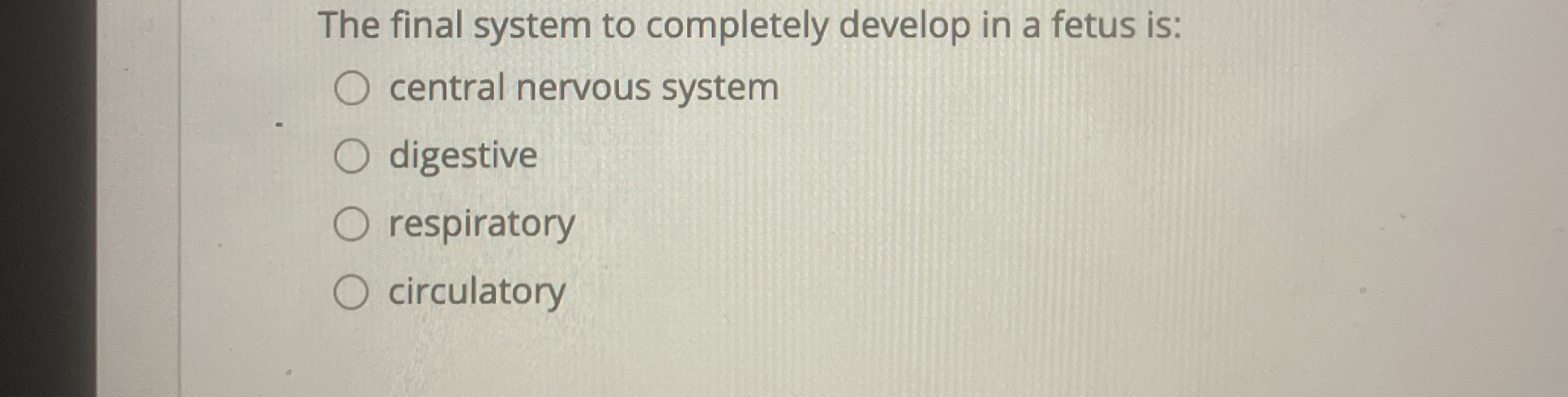 Solved The final system to completely develop in a fetus | Chegg.com