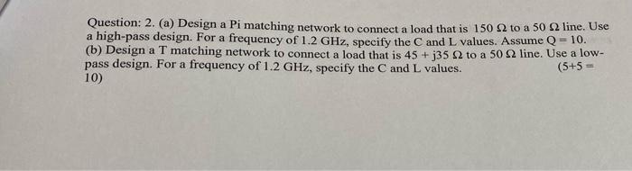 Solved Question: 2. (a) Design a Pi matching network to | Chegg.com