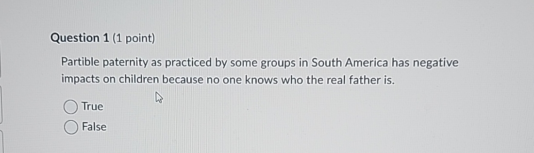 Solved Question 1 (1 ﻿point)Partible paternity as practiced | Chegg.com