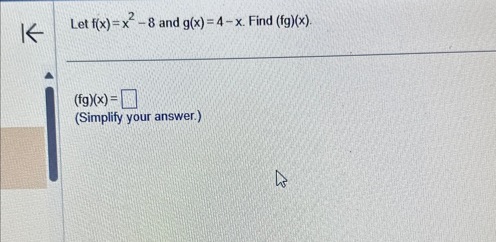 Solved Let f(x)=x2-8 ﻿and g(x)=4-x. ﻿Find | Chegg.com