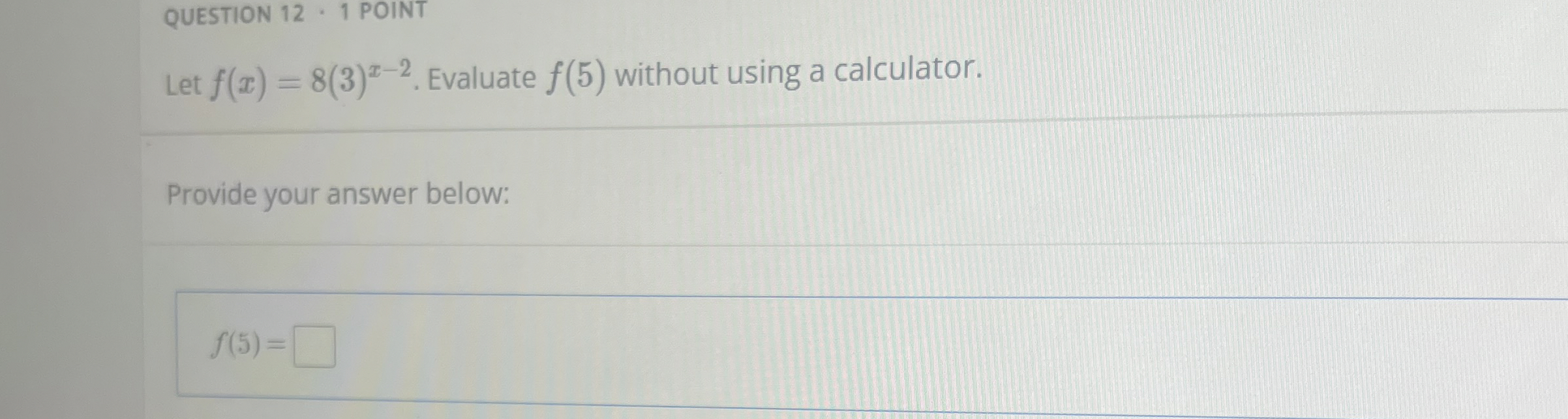 Solved QUESTION 12 - 1 POINTLet f(x)=8(3)x-2. Evaluate | Chegg.com Solved QUESTION 12 - 1 POINTLet f(x)=8(3)x-2. Evaluate | Chegg.com